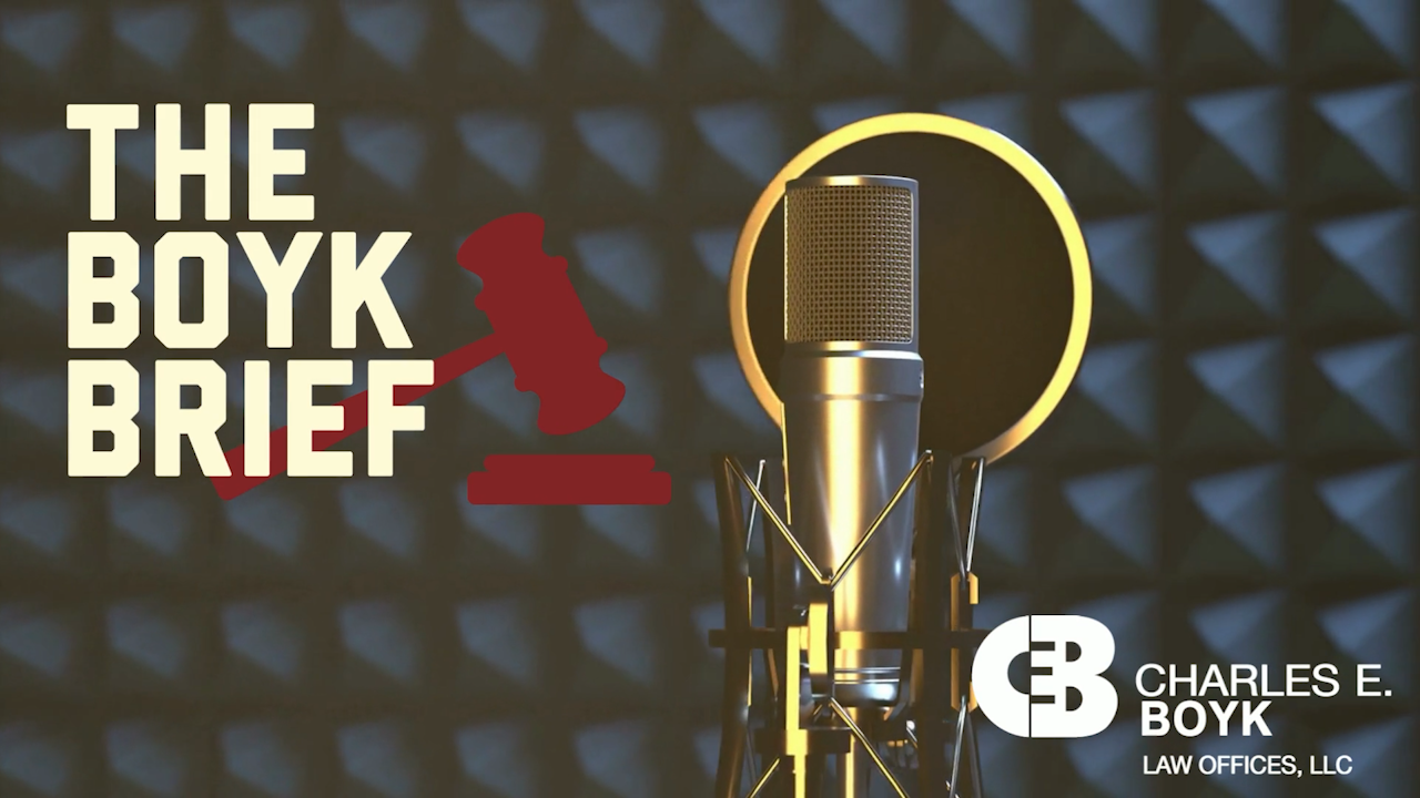 The Boyk Brief Podcast - Charles E. Boyk Law Offices, LLC